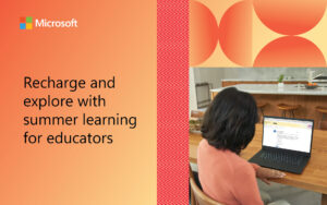 Recharge and explore with summer learning for educators | Microsoft ...