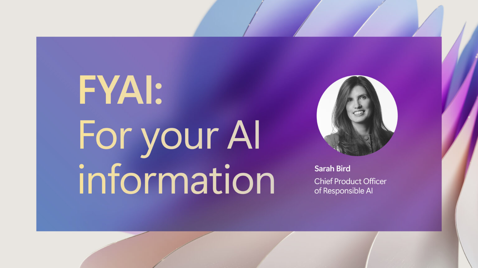 FYAI: The role of responsible AI with Microsoft CPO Sarah Bird | The Microsoft Cloud Blog