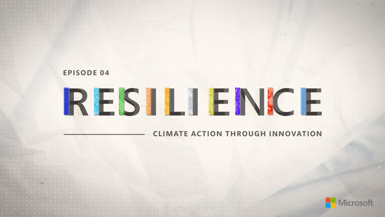 Resilience - Episode 4 | Climate action through innovation - Microsoft ...