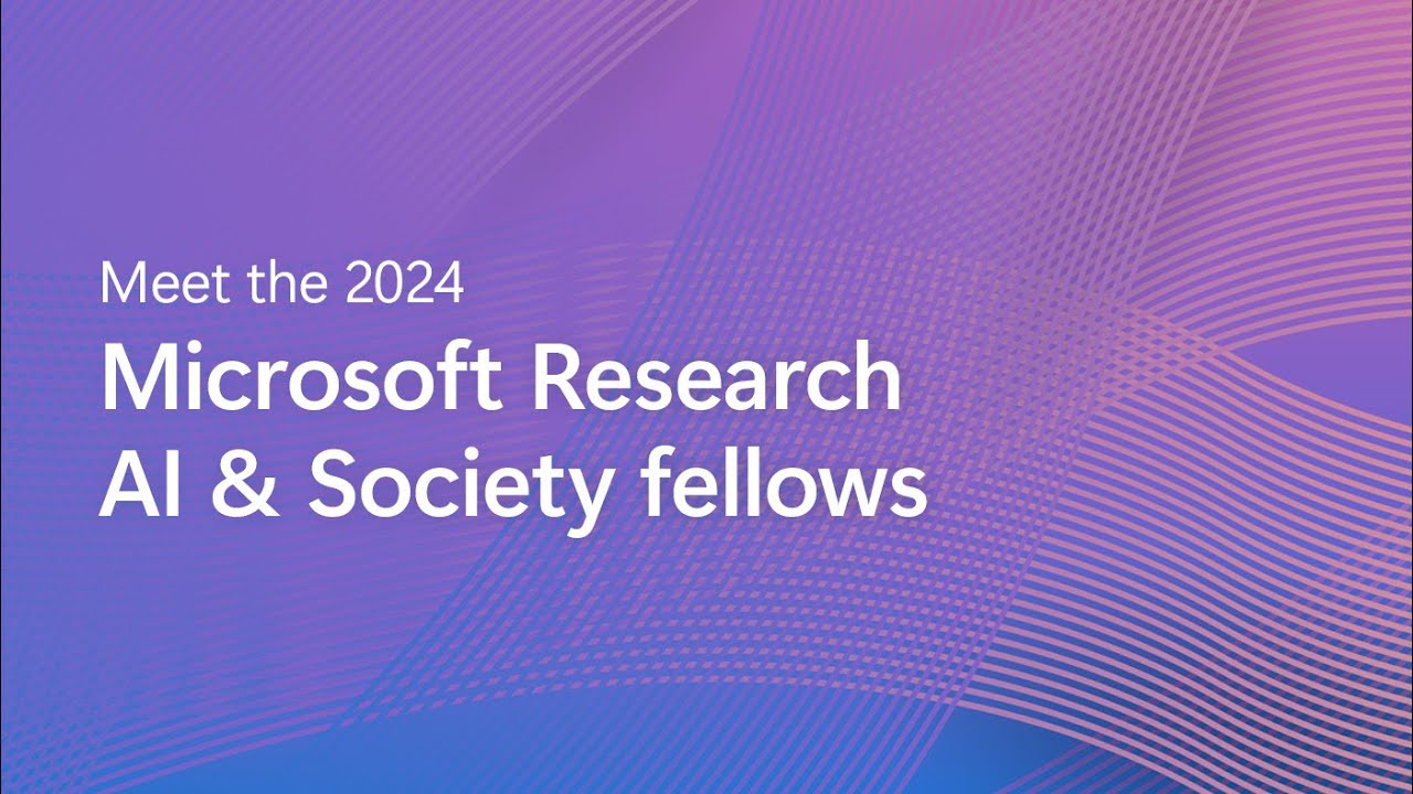 Meet the 2024 Microsoft Research AI & Society fellows - Microsoft Research