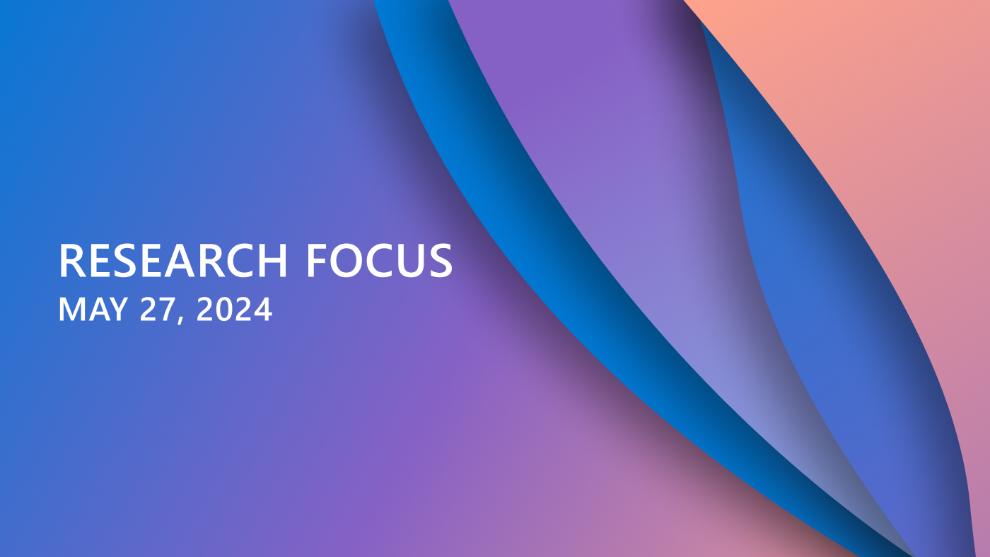 Research Focus: Week of May 13, 2024 - Microsoft Research