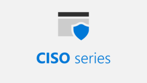 CISO series: Strengthen your organizational immune system with ...